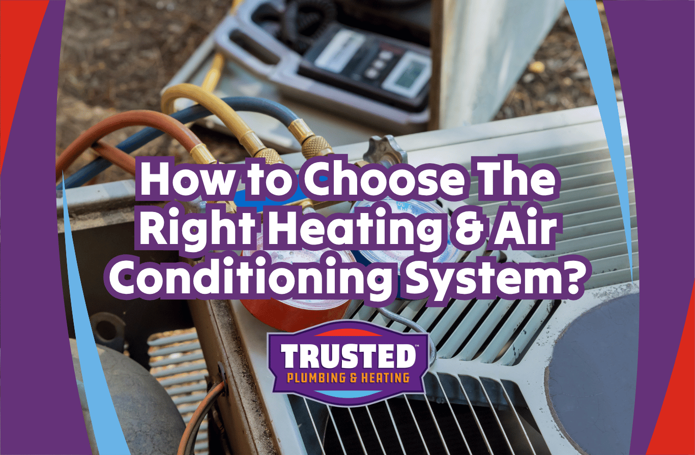 How to Choose Heating and Air Conditioning System? - Trusted Plumbing & Heating