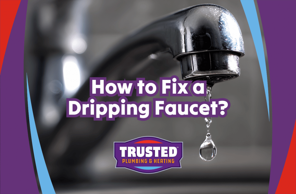 How to Fix a Dripping Faucet? - Trusted Plumbing & Heating