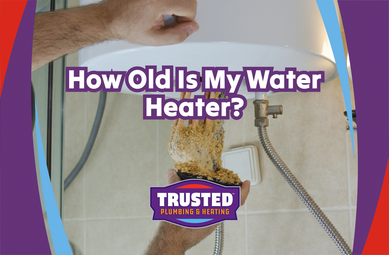 How Old Is My Water Heater? - Trusted Plumbing & Heating How Old Is My ...